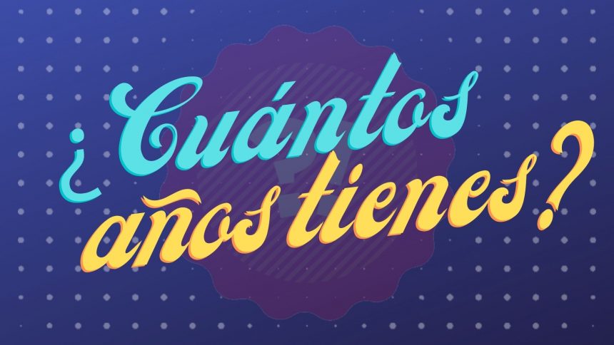 ¿Cuántos años tienes? Spanish question - Spanish Circles