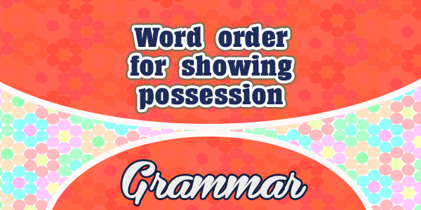 Word order for showing possession - Spanish Circles
