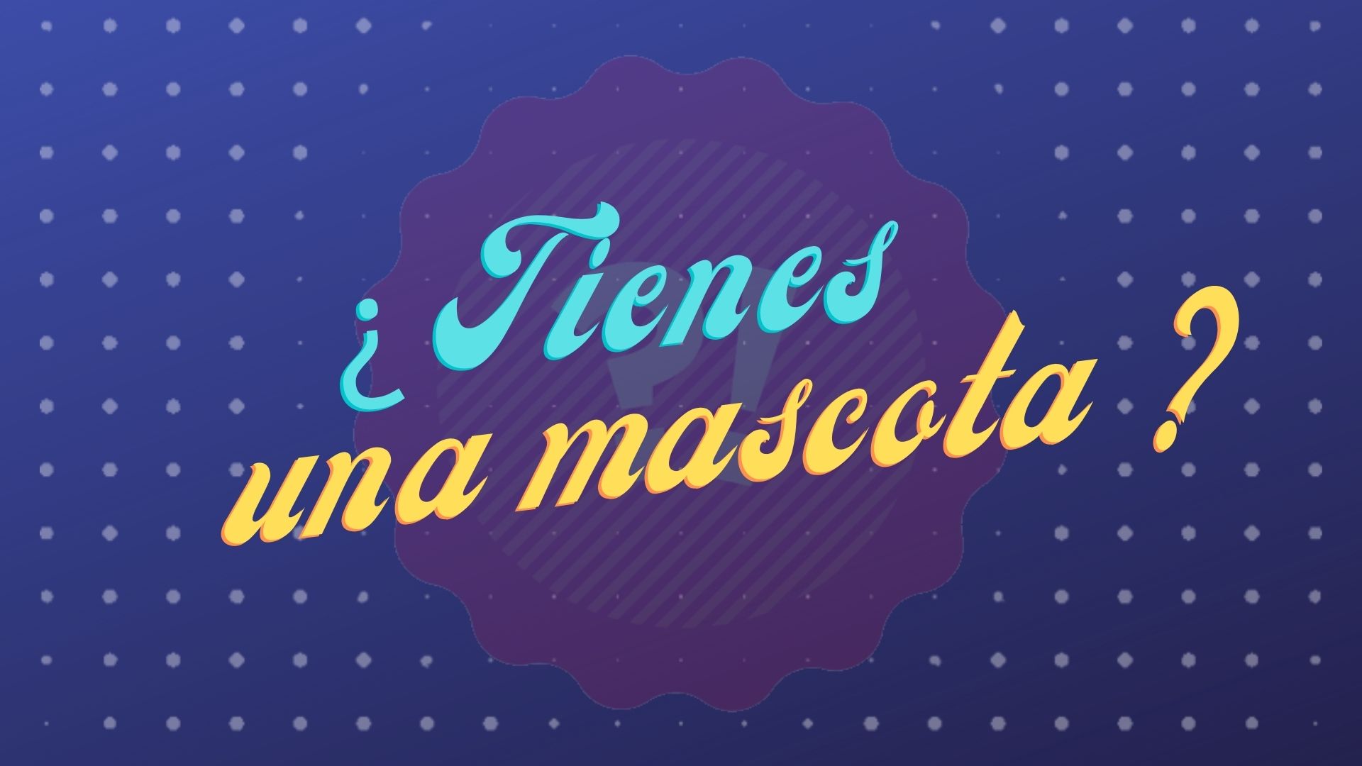 ¿Tienes una mascota? - Spanish Circles