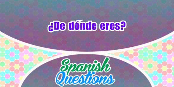 ¿De dónde eres? - Spanish Circles